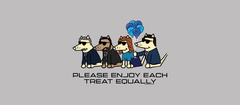 Please Enjoy Each Treat Equally – Teddy the Dog