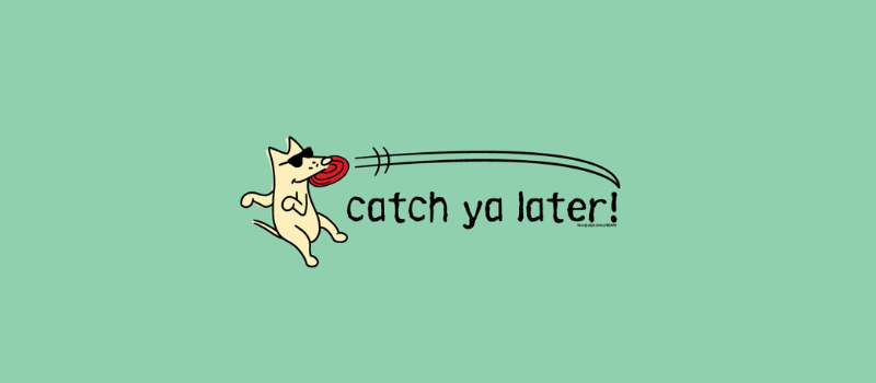 Catch Ya Later – Teddy the Dog